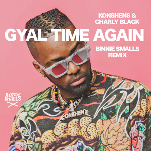 Stream Konshens & Charly Black x Gyal Time Again (Binnie Smalls Remix ...