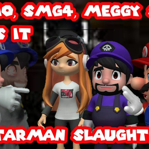 Stream episode Starman Slaughter Remake But Smg4,Smg3,Meggy,Mario And ...