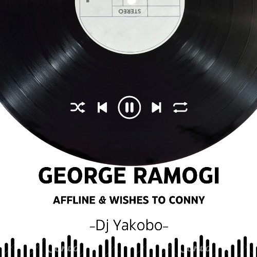 Stream George Ramogi Affline X Best Wishes to Conny by Dj Yakobo ...