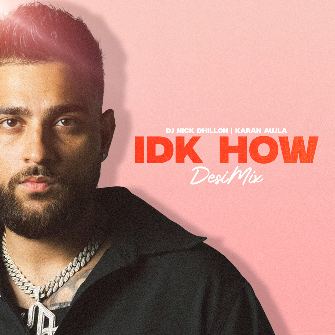 Stream IDK WHY (Desi Mix) - DJ Nick Dhillon ft. Karan Aujla by Nick ...