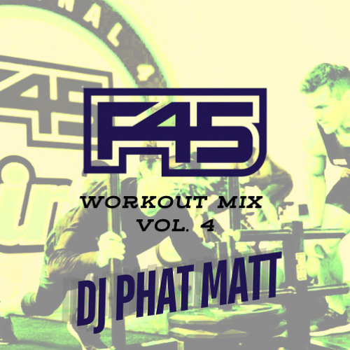 Stream F45 Mix - DJ Phat Matt (Vol. 4) by DJ Phat Matt | Listen online ...