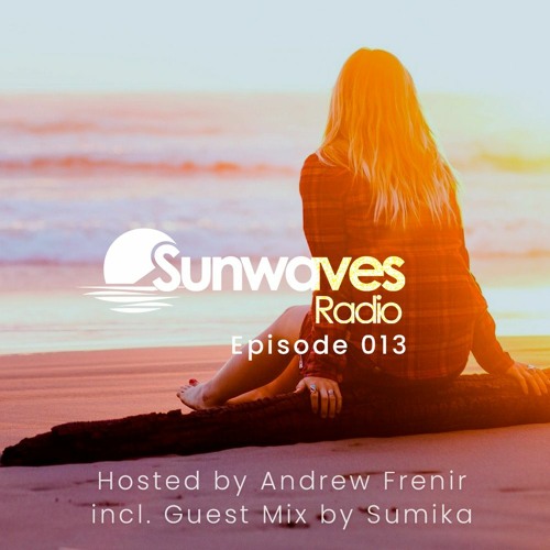 Stream Sunwaves Radio 013 | Hosted by Andrew Frenir (incl. Guest Mix by Sumika) by Sunwaves ...
