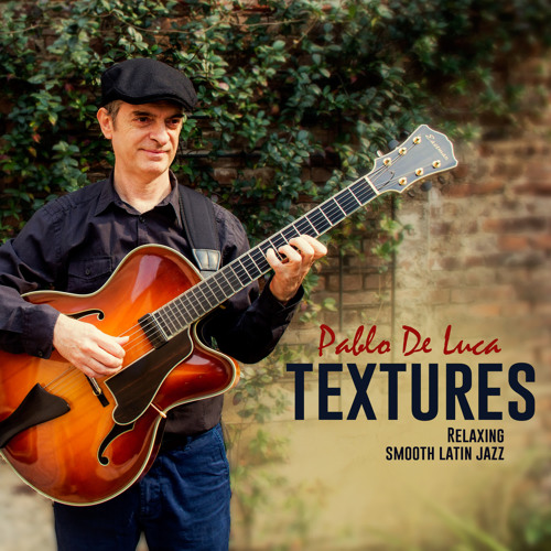 Stream Pablo De Luca | Listen to Textures: Relaxing Smooth Latin Jazz ...