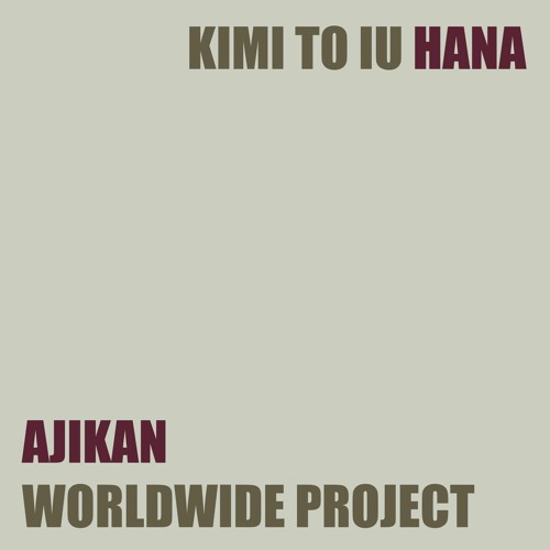 Stream Ajikan Worldwide Project | Listen to Kimi To Iu Hana / 君という花 ...