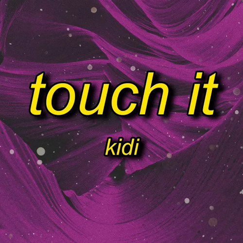 Stream KiDi - Touch It (Lyrics) | shut up and bend over song by ...