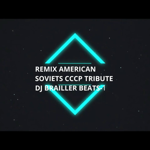 REMIX AMERICAN SOVIETS CCCP TRIBUTE DJ BRAILLER BEATS - 1 - Listen to music