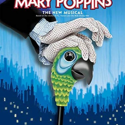 Stream ( lAbHK ) MARY POPPINS: THE NEW MUSICAL (Piano Vocal Selections ...