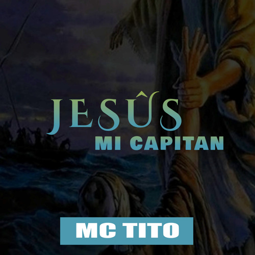 Stream Jesus Mi Capitan by Mc Tito | Listen online for free on SoundCloud