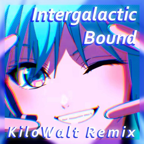 Stream Intergalactic Bound (KiloWalt Remix)/雄之助 & CircusP feat. 初音ミク by KiloWalt | Listen online ...