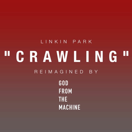 Stream Linkin Park "Crawling" (Reimagined) by God from the Machine ...