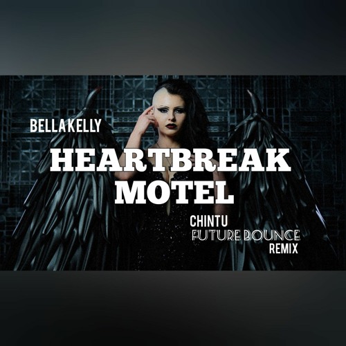 Stream Bella Kelly - Heartbreak Motel (Chintu Future Bounce Remix) by ... Stream Bella Kelly - Heartbreak Motel (Chintu Future Bounce Remix) by ...