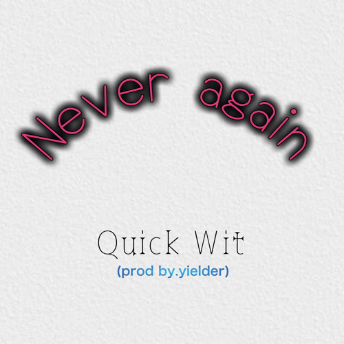 Stream Never again by Quick Wit | Listen online for free on SoundCloud