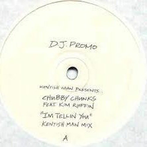 Stream Chubby Chunks [Feat Kim Ruffin] - I'm Tellin You (Kentish Man ...