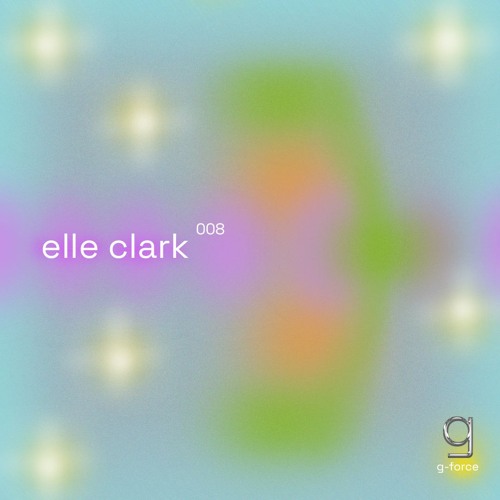 Stream G-FORCE 008: Elle Clark (Mexico) by G-FORCE | Listen online for ...