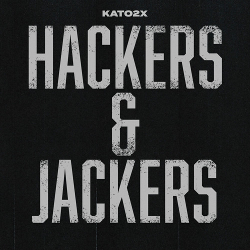 Stream Hackers and Jackers by KATO2X | Listen online for free on SoundCloud