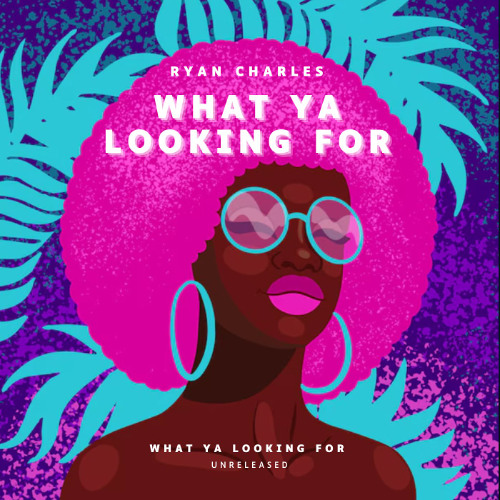 Stream What ya looking for - unreleased by ryan charles | Listen online ...