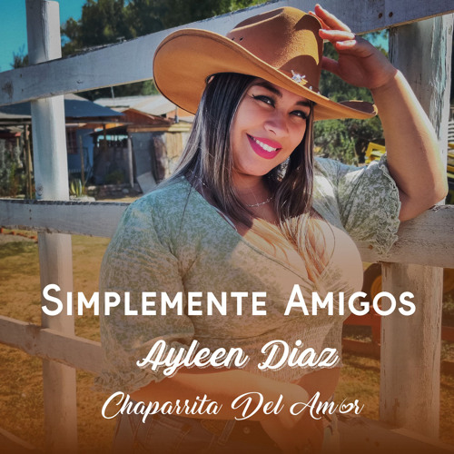 Stream Simplemente Amigos by Ayleen Diaz (Chaparrita Del Amor) | Listen ...