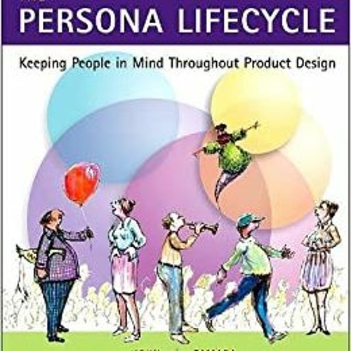 Stream [DOWNLOAD] The Persona Lifecycle: Keeping People in Mind ...