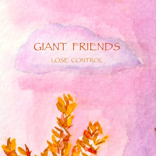 Stream Lose Control by Giant Friends | Listen online for free on SoundCloud