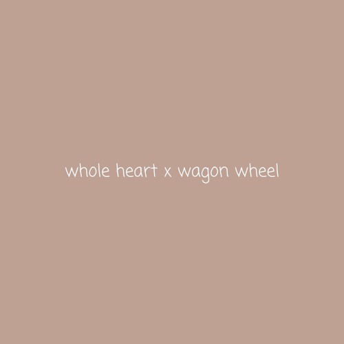 Stream whole heart x wagon wheel by Nick Escoto | Listen online for ...