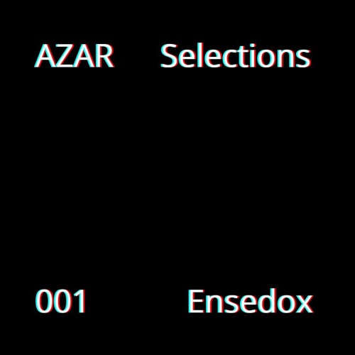 Stream Ensedox - AZAR Selections #001 [28.9.24] by AZAR Selections ...