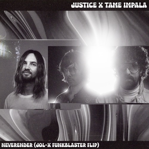 Stream Justice, Tame Impala - Neverender (JOL-x Funkblaster Flip) by ...