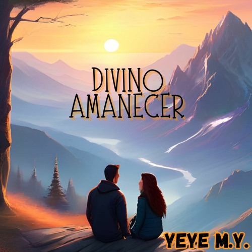 Stream Divino Amanecer by Yeye M.Y. | Listen online for free on SoundCloud