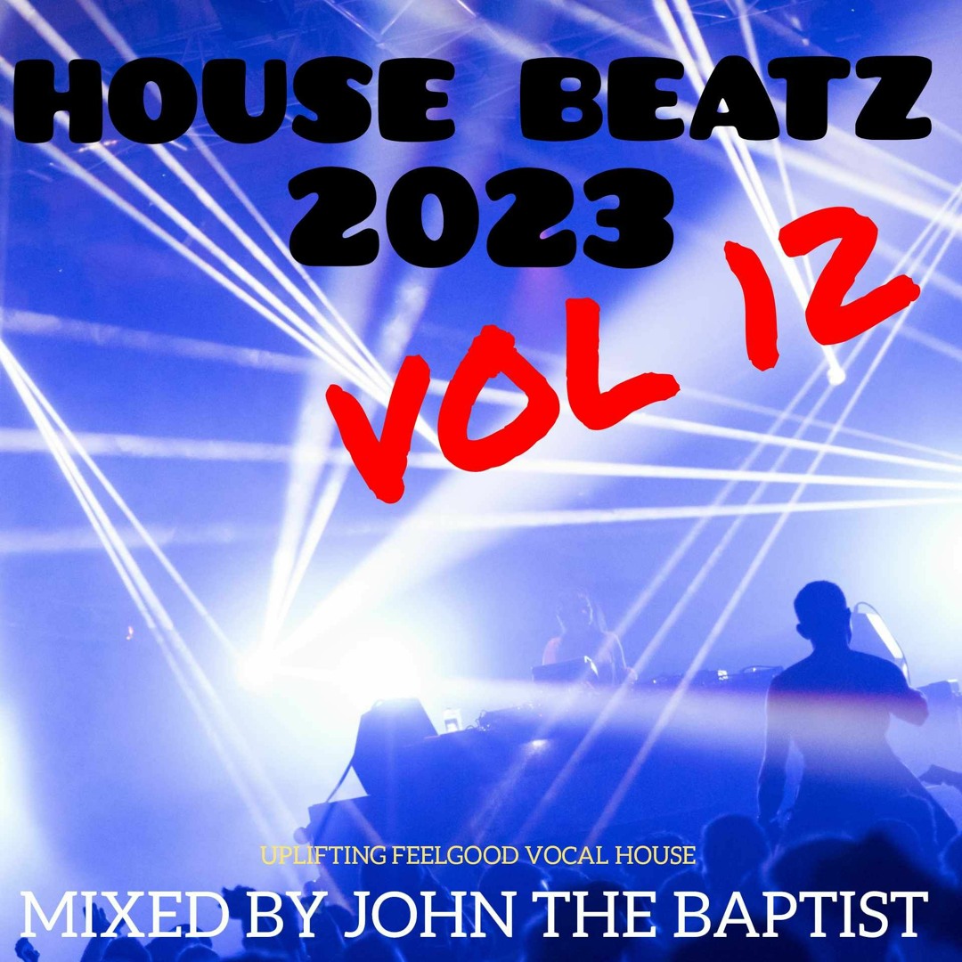 Stream House Beatz 2023 Vol 12 Mixed By John The Baptist by DJ John The ...