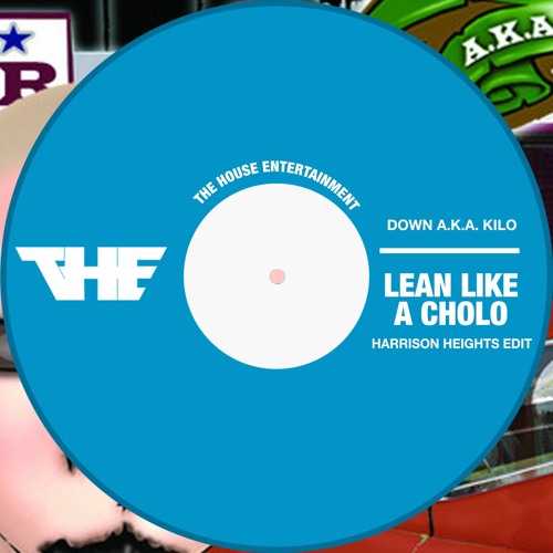 Stream Down A.K.A. Kilo - Lean Like A Cholo (Harrison Heights Edit) by ...