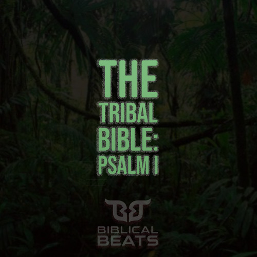 Stream The Tribal Bible: Psalm I by BIBLICAL BEATS | Listen online for ...