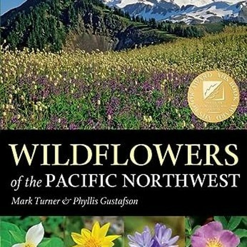 Stream ️ Read Wildflowers of the Pacific Northwest (A Timber Press Field Guide) by Mark Turner ...