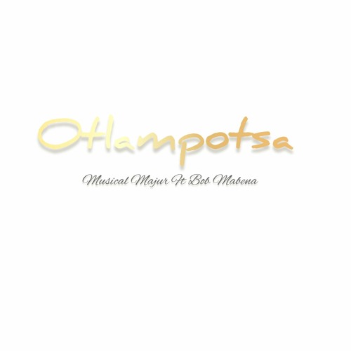 Stream Otlampotsa (Feat Bob Mabena) by Musical Majur | Listen online ...