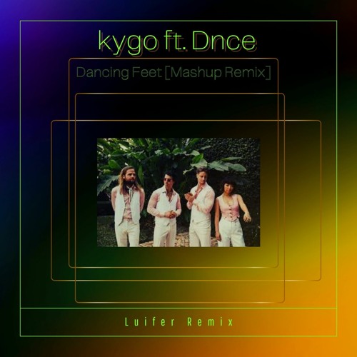 Stream Kygo ft. Dnce - Dancing Feet [ Luifer Remix] by luifelectro 2020 ...