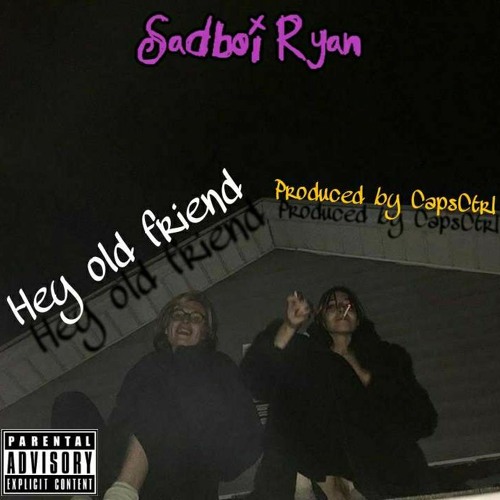 Stream Hey old Friend (Prod. CapsCtrl) by Sadboi Ryan | Listen online ...