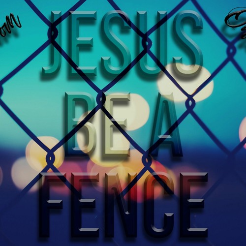 Stream Jesus Be A Fence (Album Single) by Rev. Dom and One Way | Listen ...