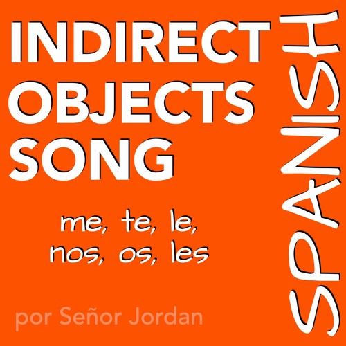 Stream Spanish Indirect Objects Song by Señor Jordan | Listen online ... Stream Spanish Indirect Objects Song by Señor Jordan | Listen online ...
