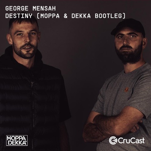 Stream George Mensah - Destiny (Moppa & Dekka Bootleg) by CRUCAST ...