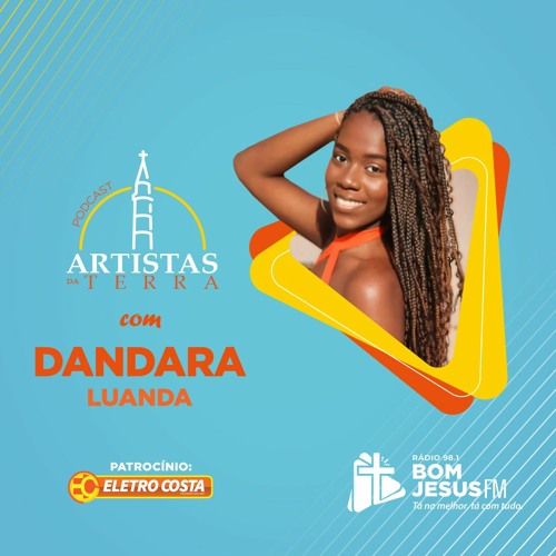 Stream Podcast Artistas da Terra com Dandara Luanda by Rádio Bom Jesus FM | Listen online for ...
