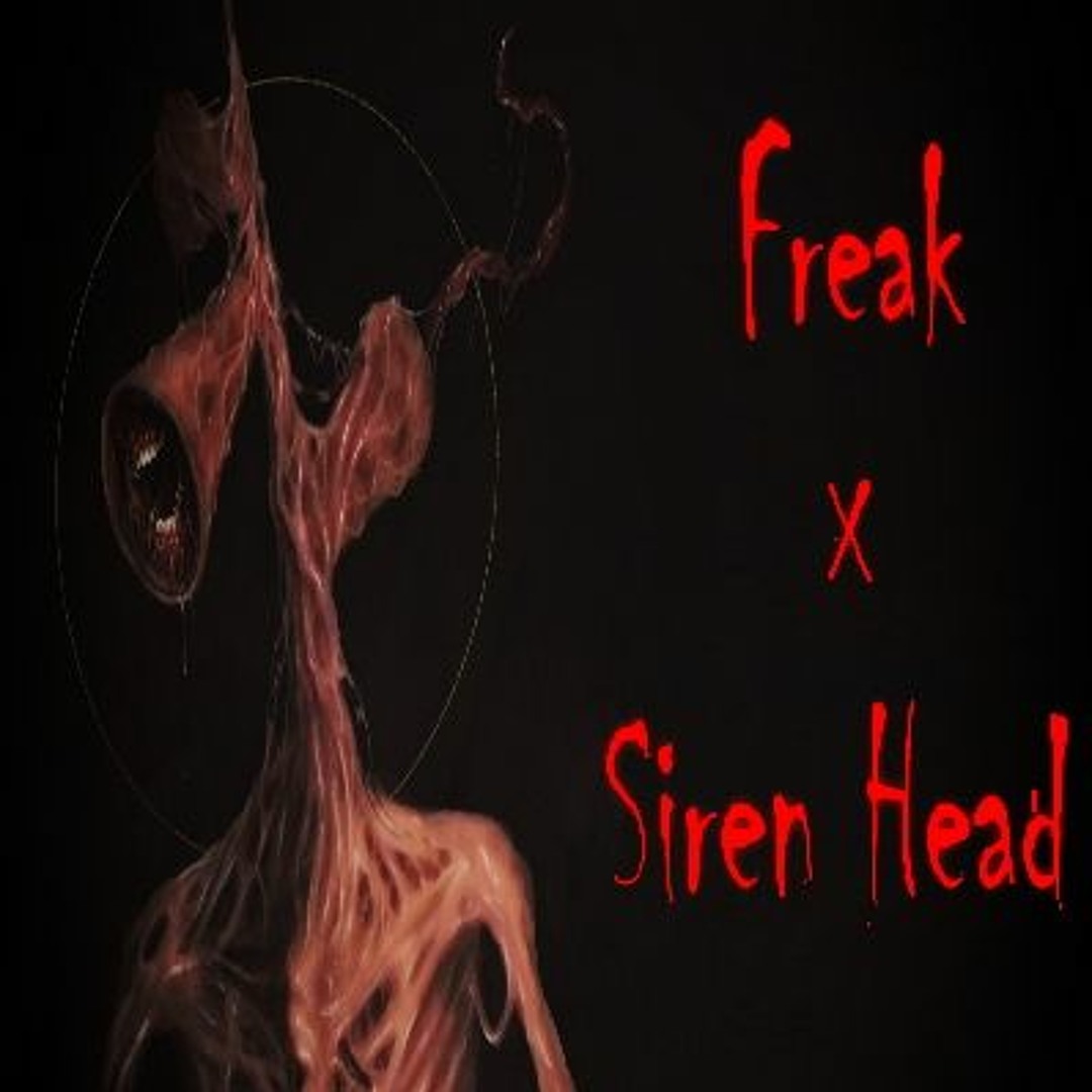 Stream Freak (SIREN HEAD version) by OnlyShaormaMusic | Listen online ...