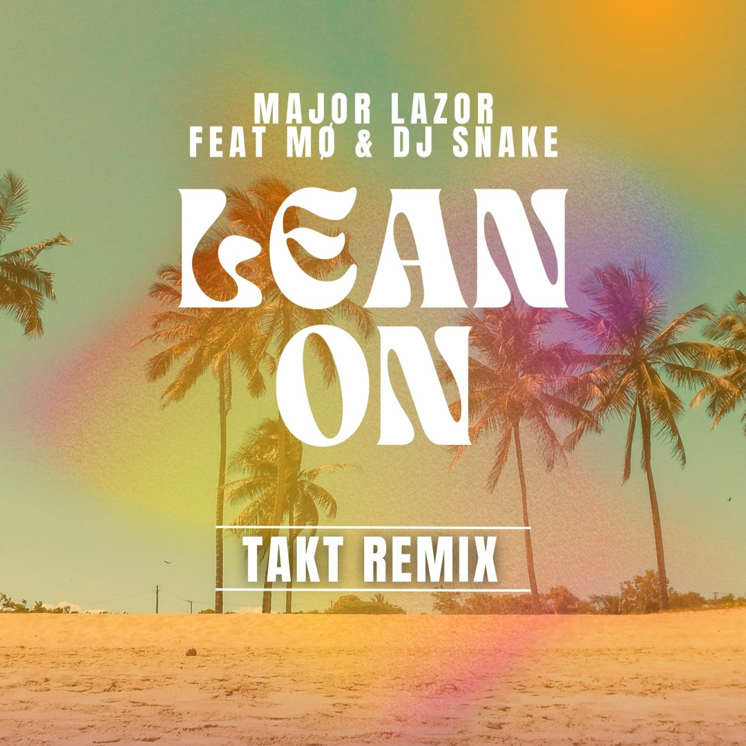 Stream Major Lazer - Lean On (feat. MØ & DJ Snake) - (takt remix) by ...
