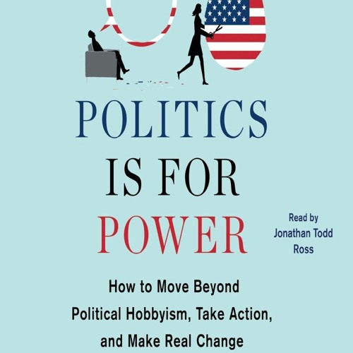 Stream episode PDF⚡Download⚡ Politics Is for Power: How to Move Beyond ...