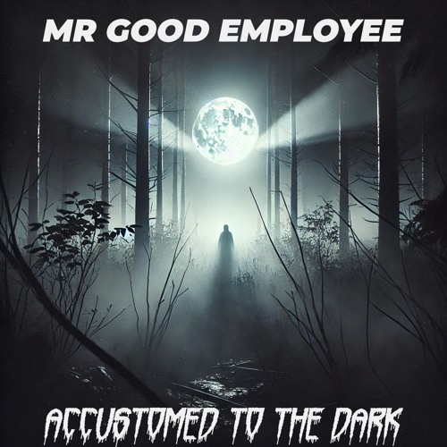 Stream Accustomed To The Dark by Mr. Good Employee | Listen online for ...