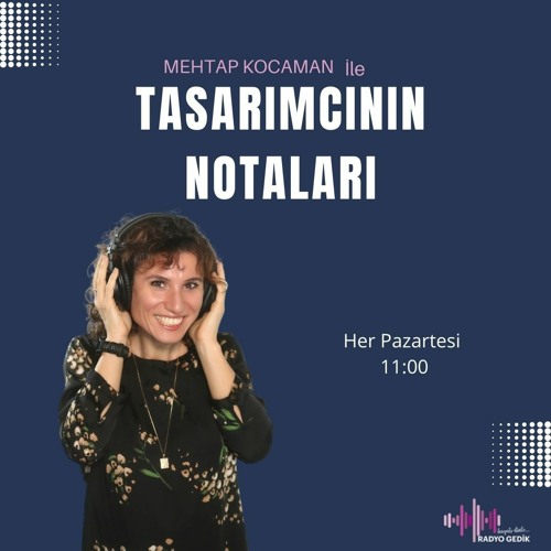 Stream TASARIMCININ NOTALARI / PINAR BİLGİN ÜNLÜ by Radyo Gedik ...