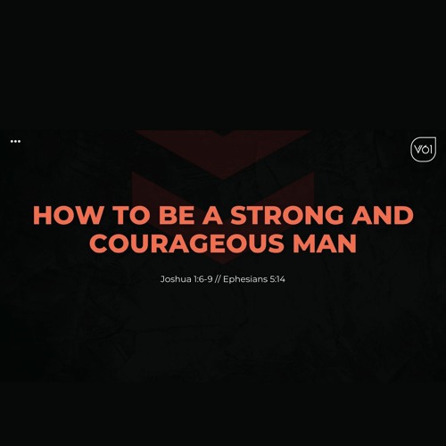 Stream How To Be A Strong And Courageous Man - Steve Bateman ...