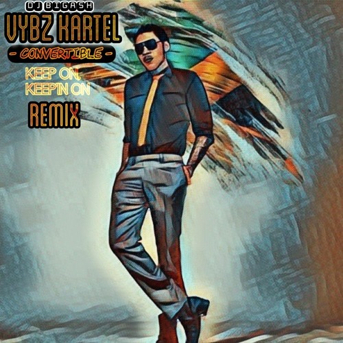 Stream VYBZ KARTEL - CONVERTIBLE - (KEEP ON, KEEPIN' ON) REMIX - 2ND ...