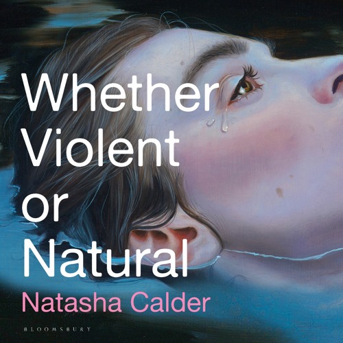 Stream Whether Violent or Natural by Natasha Calder, read by Kit ...
