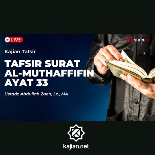 Stream Kajian Tafsir Al-Qur'an: Tafsir Surat Al-Muthaffifin Ayat 33 - Ustadz Abdullah Zaen, Lc ...