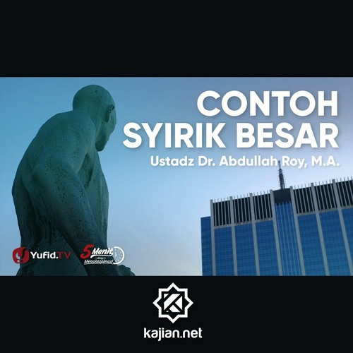 Stream Contoh Syirik Besar-Ustadz Dr. Abdullah Roy, M.A. by Kajian.net ...