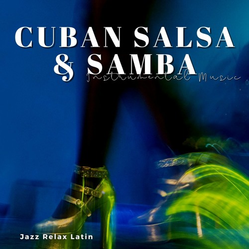 Stream Jazz & Relax Latin | Listen to Cuban Salsa & Samba Instrumental ...