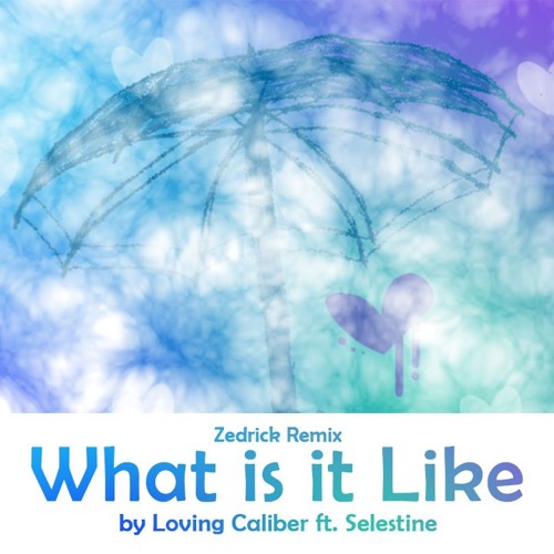 Stream What Is It Like - by Loving Caliber ft. Selestine [Zedrick Remix ...